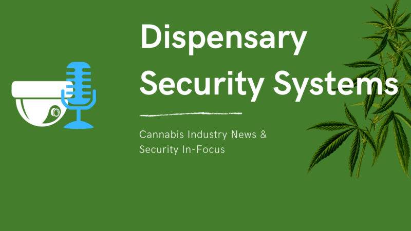 Cannabis Dispensary Security Systems Legal Review